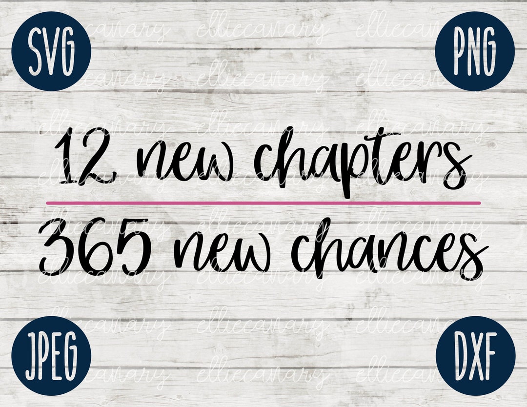 New Year SVG 12 New Chapters 365 New Chances Svg Png Jpeg Dxf ...