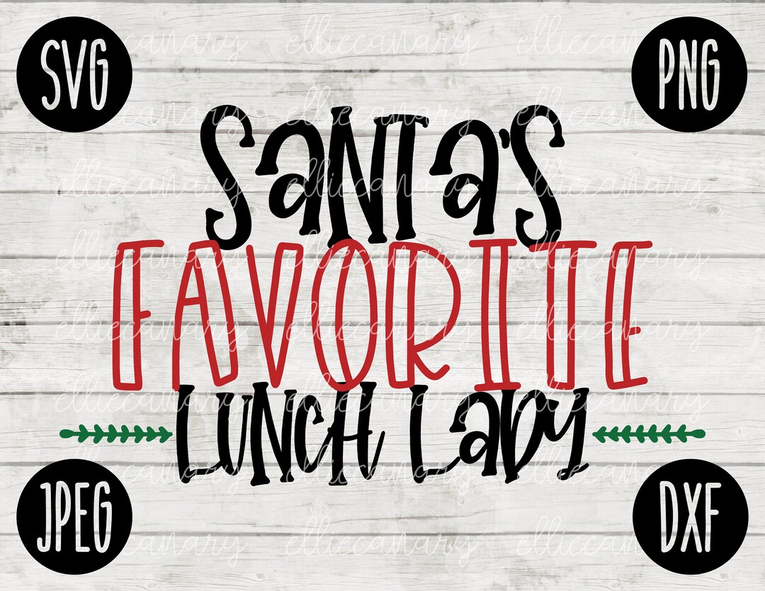 Christmas Svg Santas Favorite Lunch Lady Svg Png Jpeg Dxf Silhouette