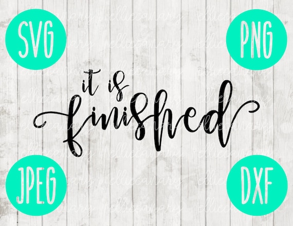 It is Finished Svg Png Jpeg Dxf // Silhouette Cricut Cutting | Etsy