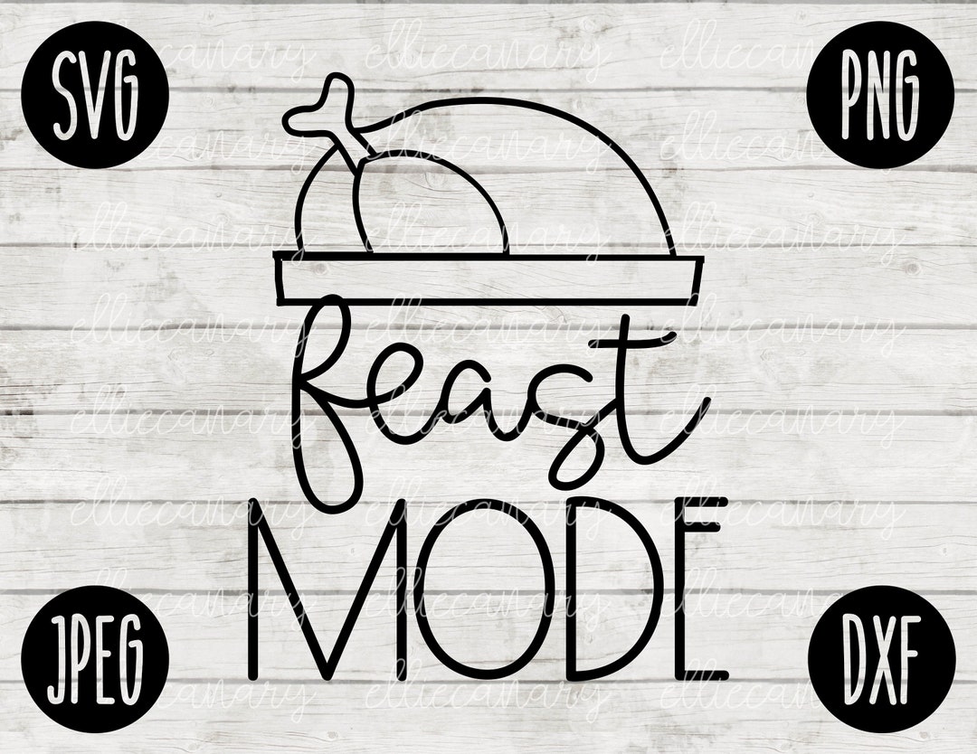 Thanksgiving Fall SVG Feast Mode Svg Png Jpeg Dxf / Silhouette Cricut ...