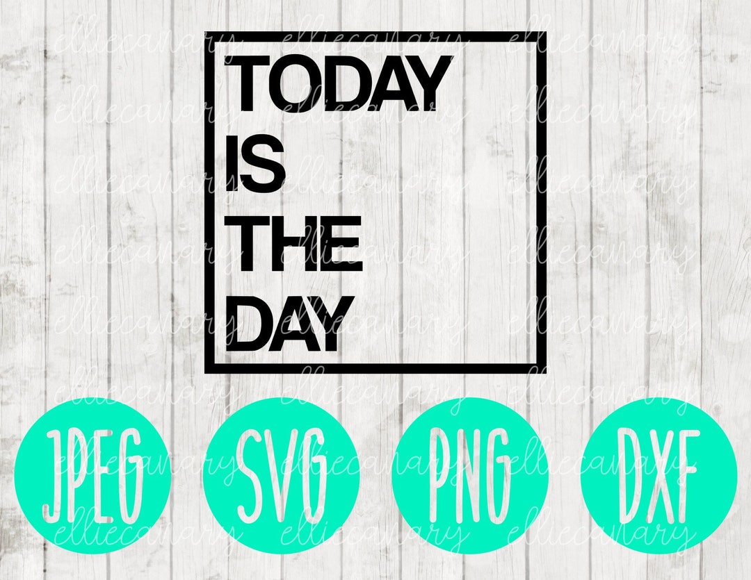 Today is the Day Svg Png Jpeg Dxf // Adoption Cutting File ...