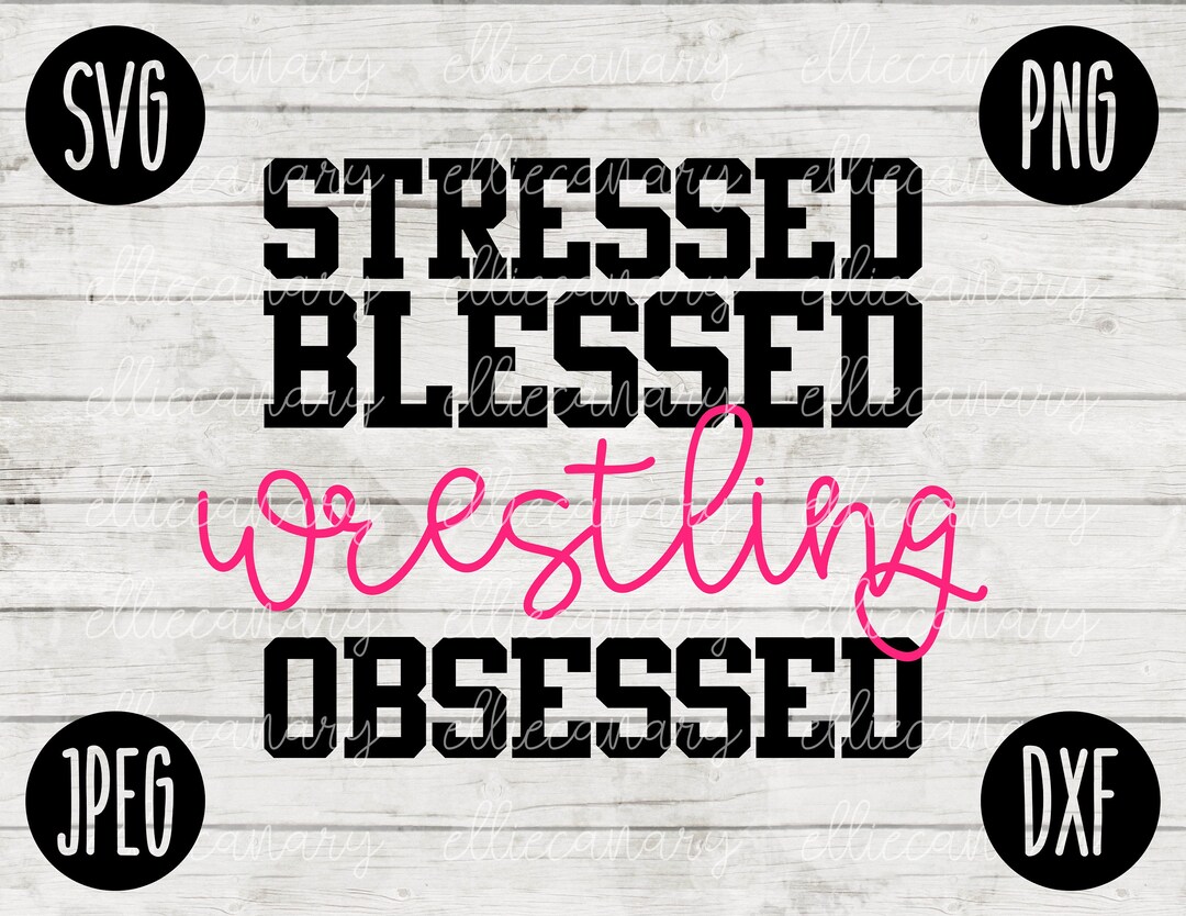 Wrestling SVG: Stressed Blessed Obsessed, Vinyl Cut File (digital ...