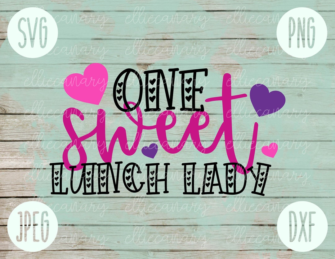 Valentine Svg One Sweet Lunch Lady Svg Png Jpeg Dxf Commercial Cut