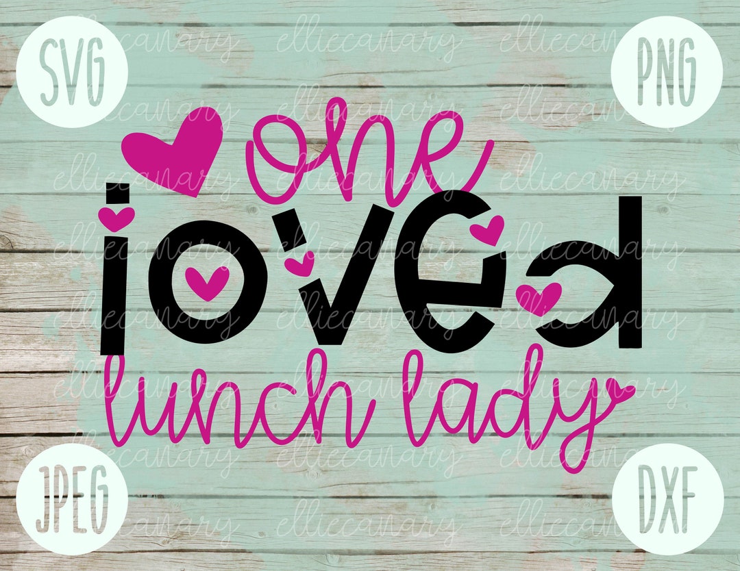 Valentine Svg One Loved Lunch Lady Svg Png Jpeg Dxf Commercial Cut