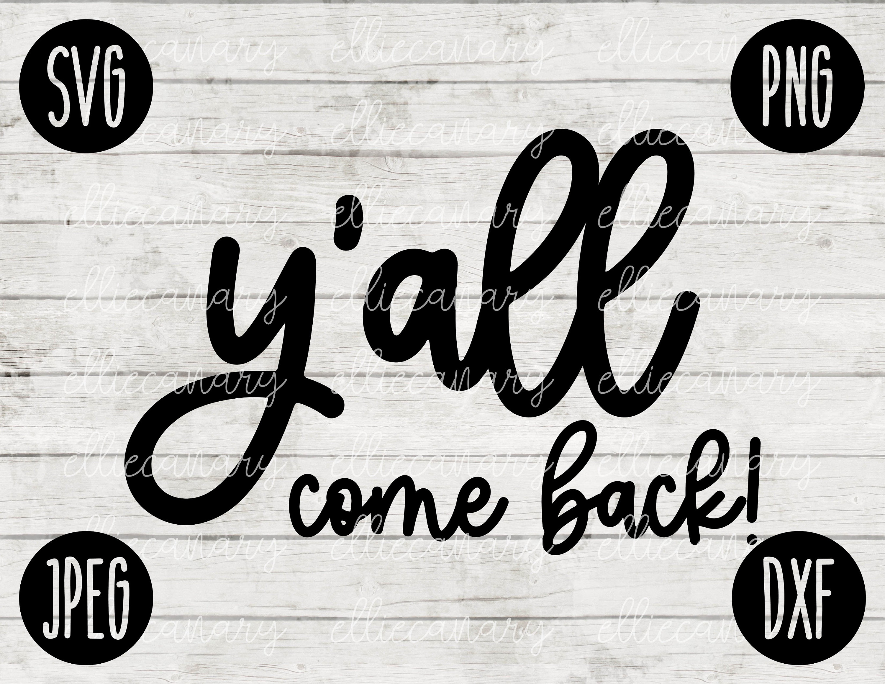 Yall Come Back Svg Svg Png Jpeg Dxf Vinyl Cut File Front Etsy