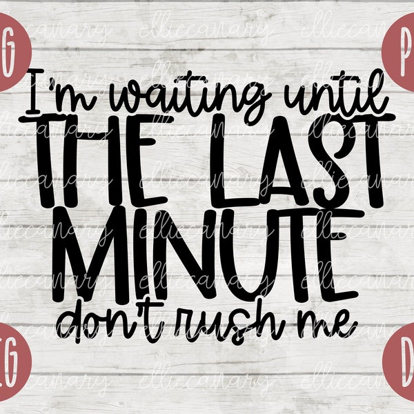 Dont Rush Me, I'm Waiting for the Last Minute Svg - Etsy