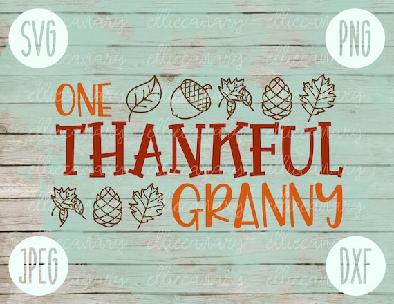 Thanksgiving SVG One Thankful Granny Svg Png Jpeg Dxf / | Etsy