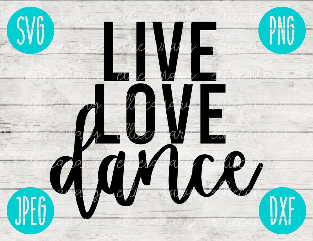 Live Love Dance Svg Png Jpeg Dxf / Commercial Use / Vinyl Cut File ...