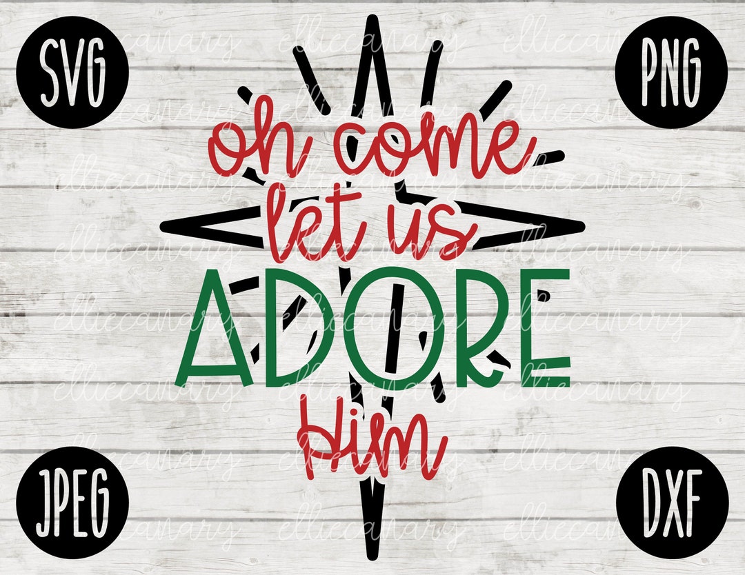 Christmas SVG Oh Come Let Us Adore Him Svg Png Jpeg Dxf / - Etsy