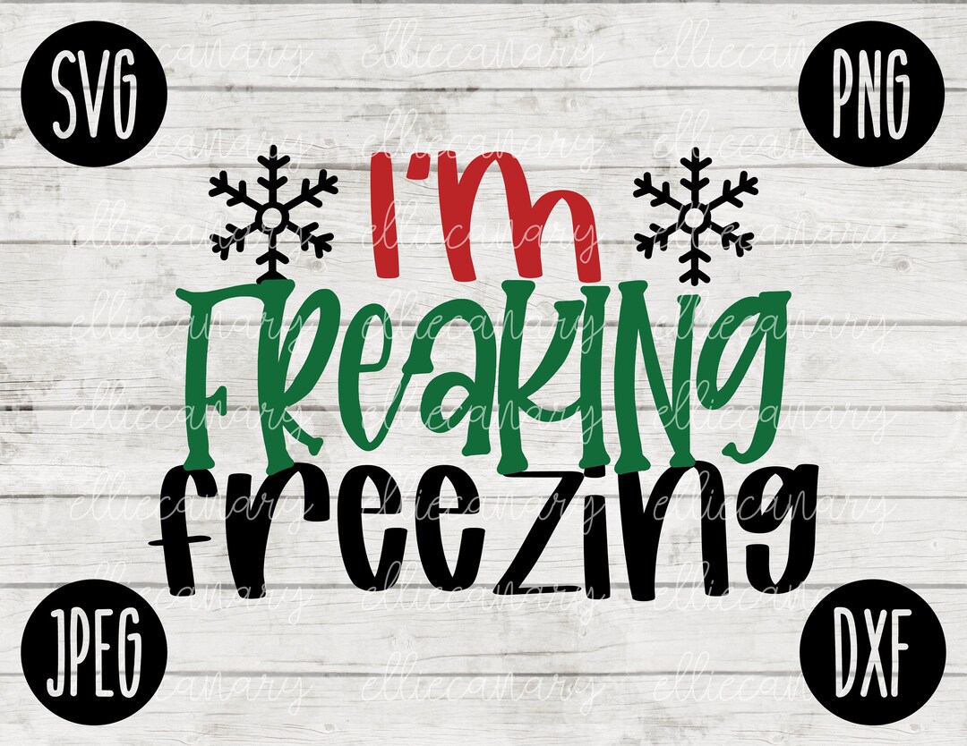 I'm Freaking Freezing Christmas SVG: Winter Holiday Cut File (digital ...