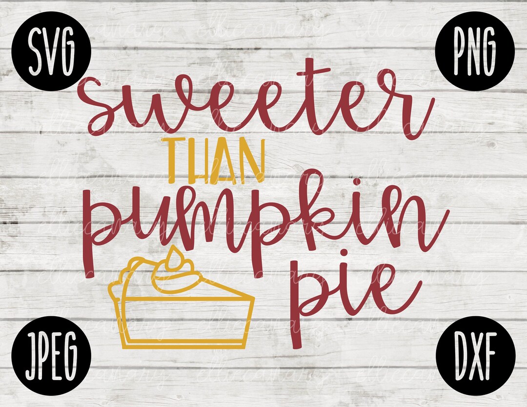 Sweeter Than Pumpkin Pie SVG: Fall Thanksgiving Cut File (digital ...