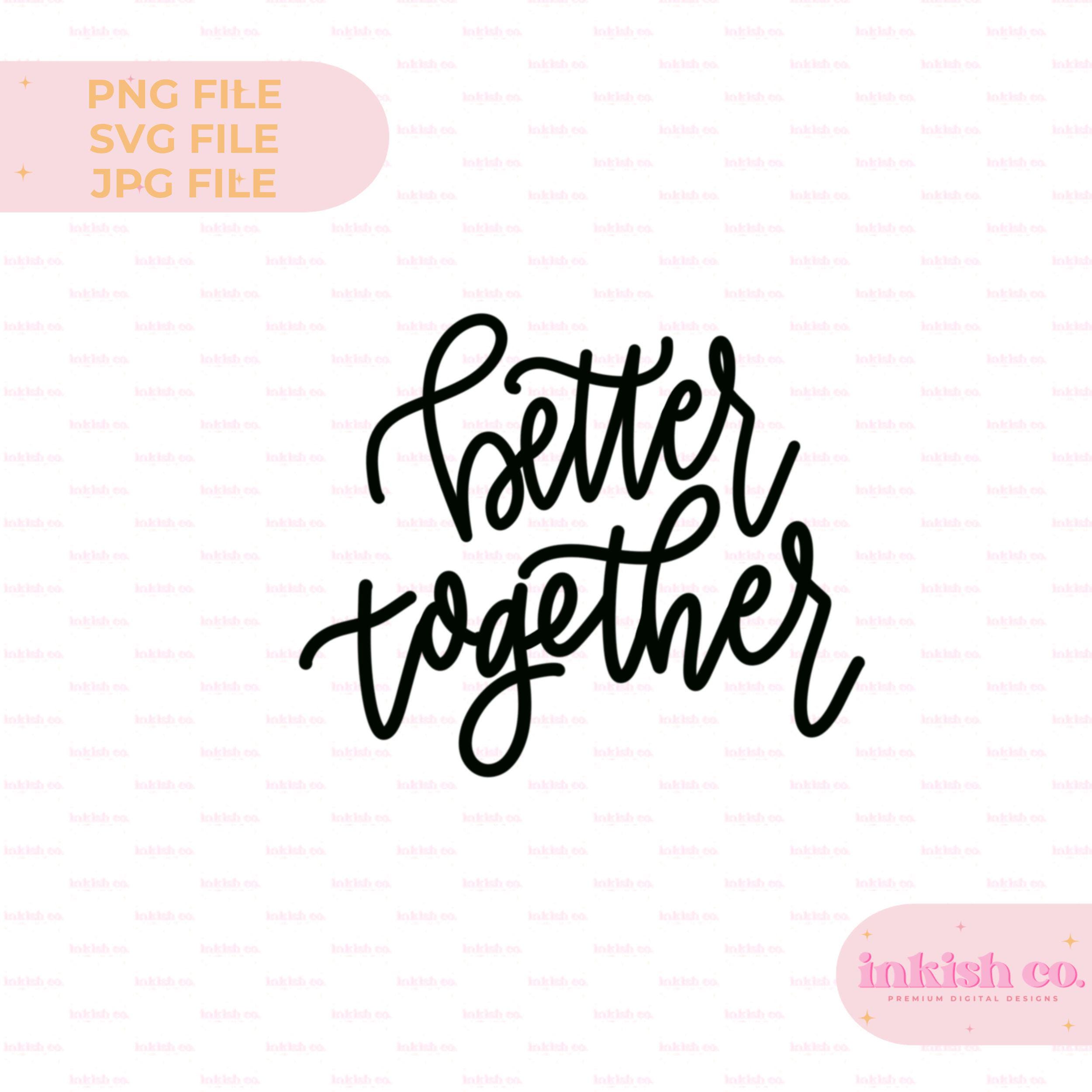 Better Together SVG Cuttable File | Cricut Cut File | Home SVG ...