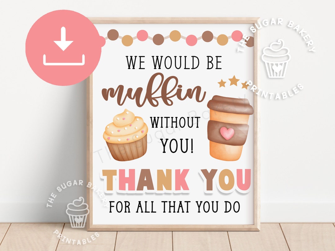 We Would Be MUFFIN Without YOU, Staff & Teacher Appreciation Sign ...