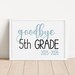 Last Day of School Sign Printable, Goodbye 5th GRADE School Sign Blue ...