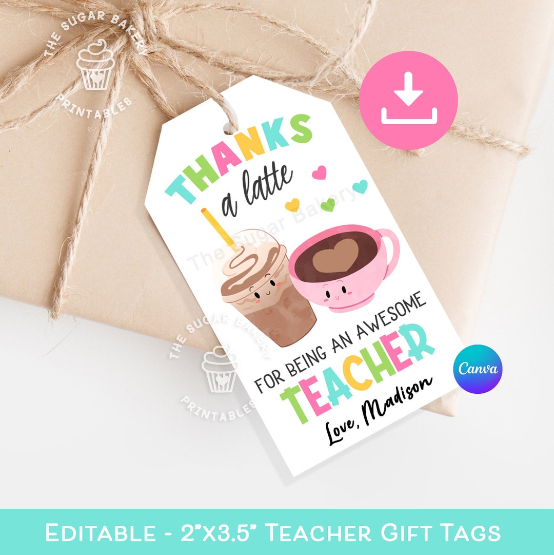Teacher Appreciation TAG, Thanks a LATTE Gift Tag EDITABLE, End of Year ...