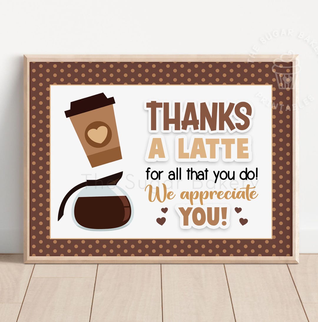 Thanks a Latte Sign, Coffee Appreciation Sign, Teacher Appreciation ...