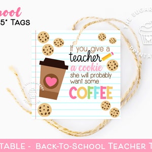 First Day of School Teacher Coffee TAGS, If You Give a Teacher a Cookie ...
