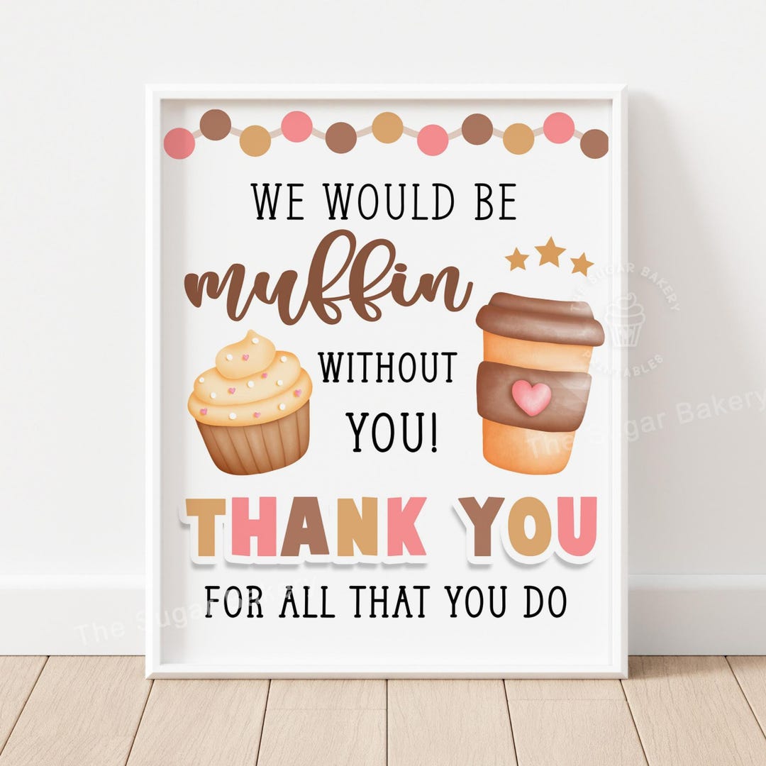We Would Be MUFFIN Without YOU, Staff & Teacher Appreciation Sign ...