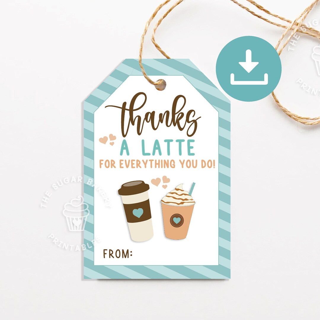 Thanks a LATTE for Everything You Do TAGS, TEACHER Appreciation Tag ...