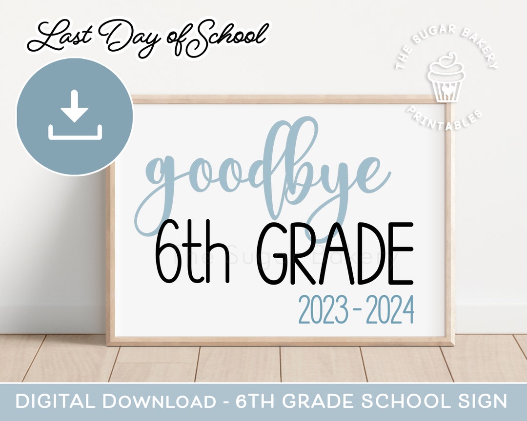 Last Day of 6th Grade Sign Printable, Goodbye 6th GRADE Sign Blue 2023 ...