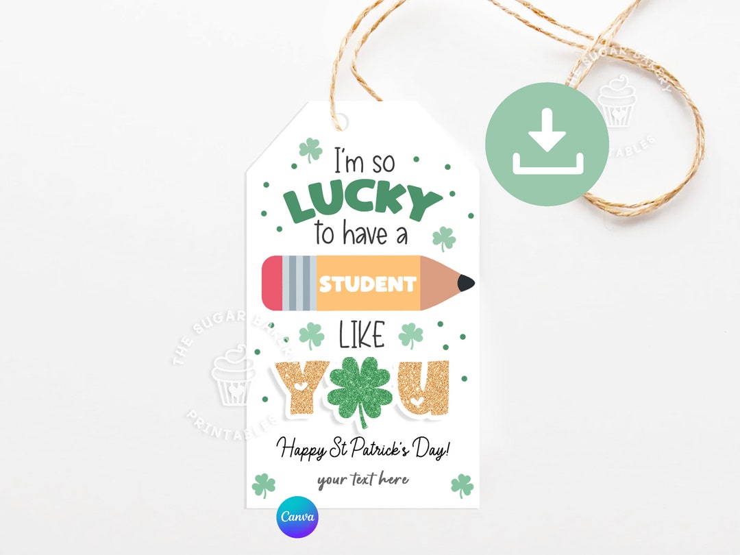 Editable St Patricks Day STUDENT Tag, so LUCKY to Have Student Like You ...