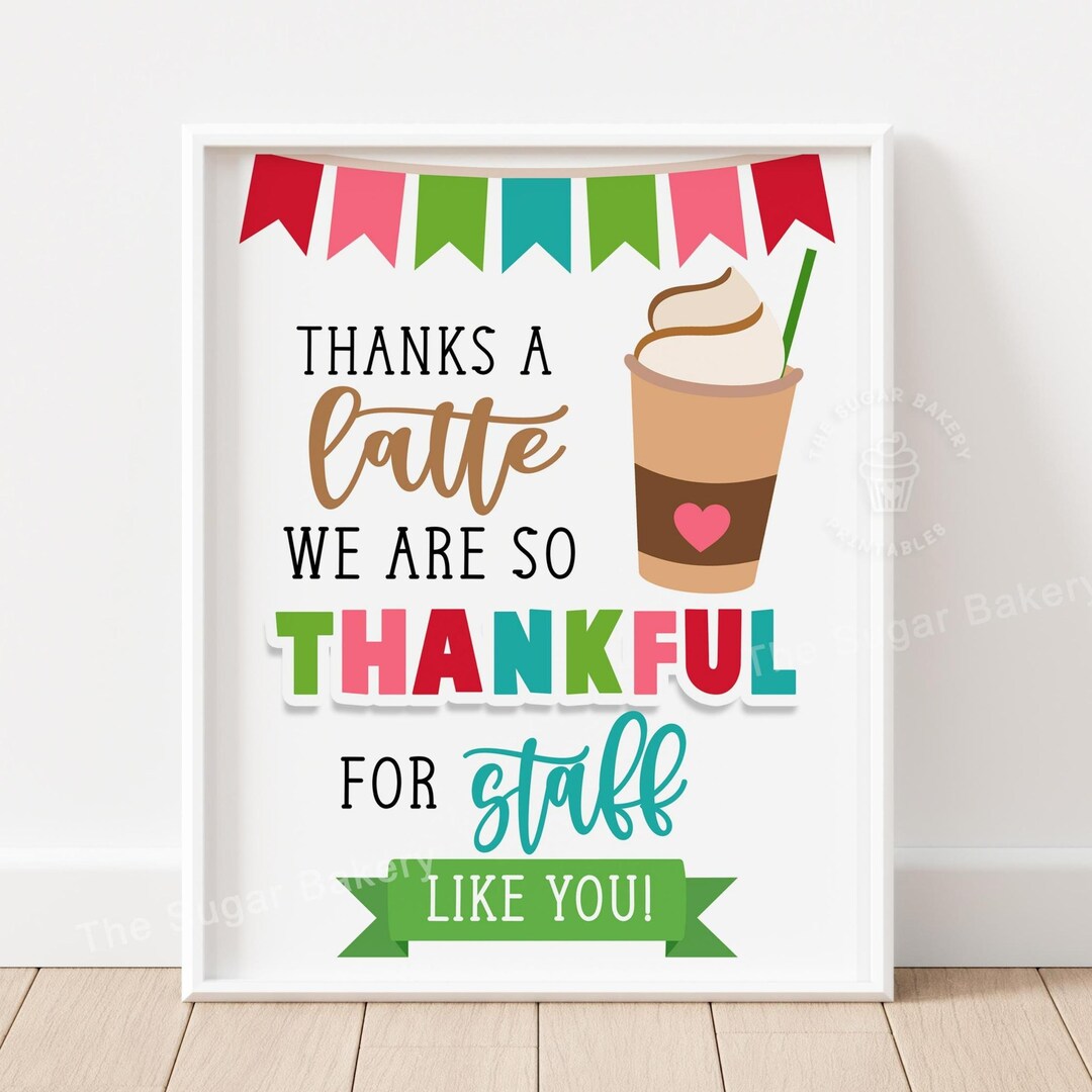 Staff Appreciation Sign Printable Thanks a LATTE Thank You Sign Staff ...
