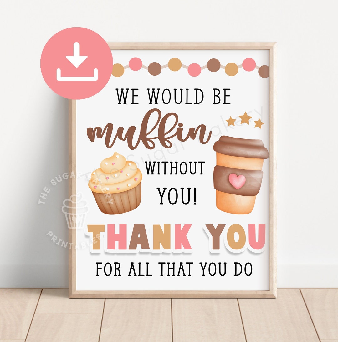 We Would Be MUFFIN Without YOU, Staff & Teacher Appreciation Sign ...