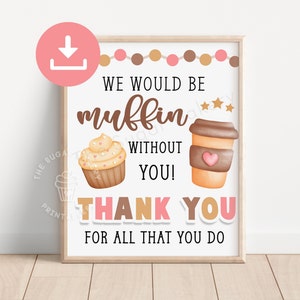 We Would Be MUFFIN Without YOU, Staff & Teacher Appreciation Sign ...