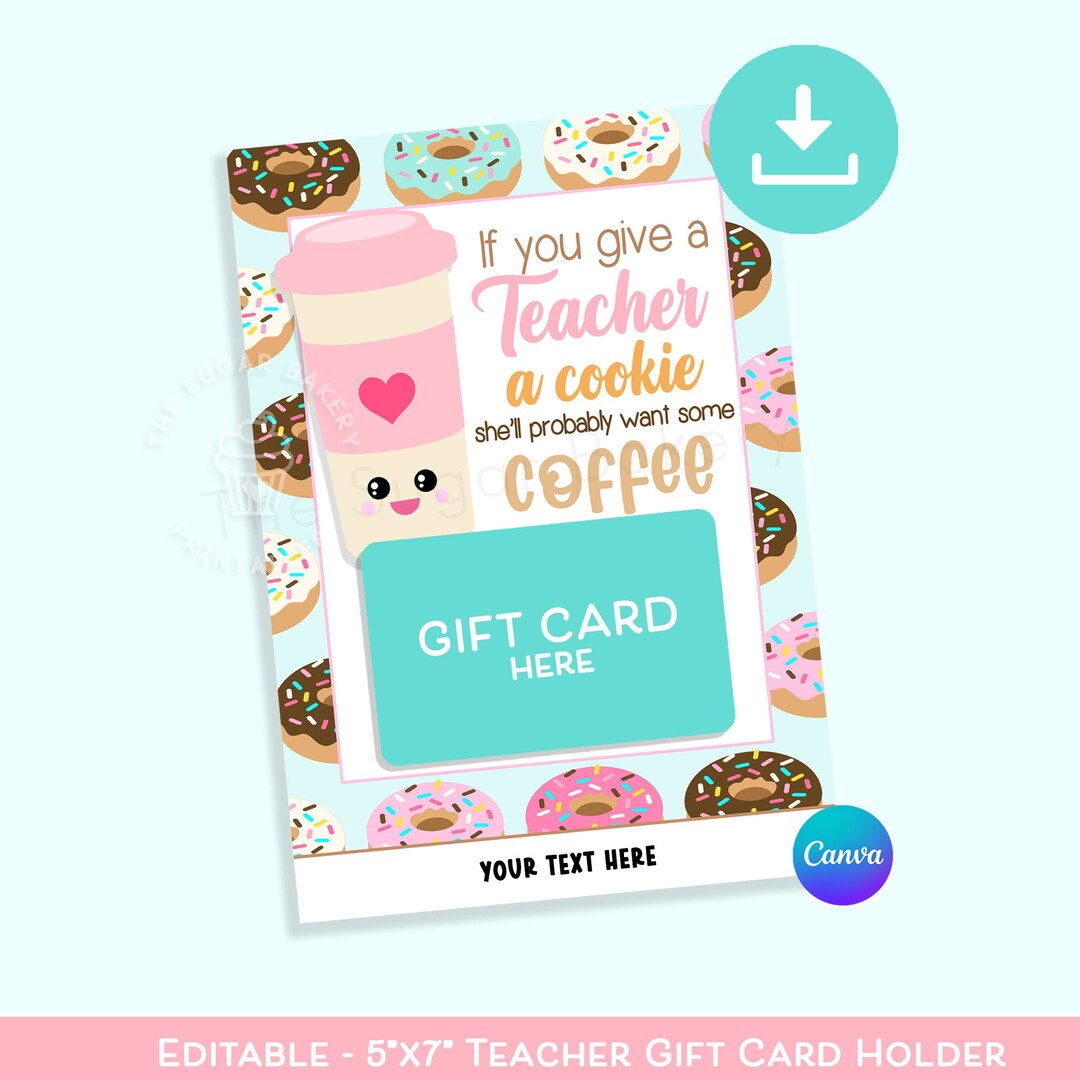 Teacher GIFT CARD Holder, Give a Teacher a Cookie, Printable Coffee ...
