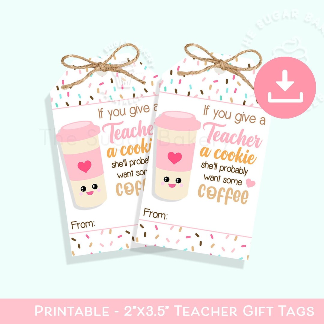 First Day of School Teacher Coffee TAGS, If You Give a Teacher a Cookie ...