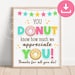 You Donut Know How Much We Appreciate YOU, Teacher Donut Sign, Staff ...