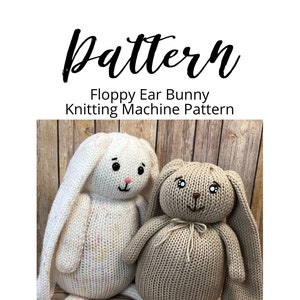 Floppy Ear Bunny Knitting Machine Pattern | Addi Knitting Machine Bunny ...