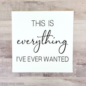 This is Everyting I've Ever Wanted Canvas Sign, Farmhouse Sign, Home ...