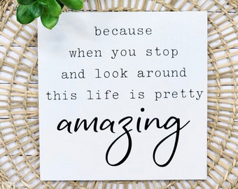 When You Stop and Look Around, This Life is Pretty Amazing - Etsy