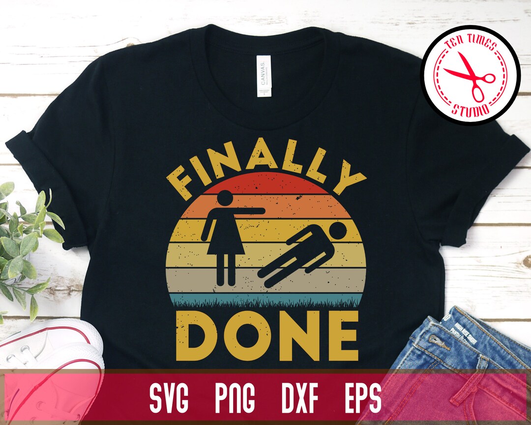 Divorced Divorce Women Single Again Party Funny Finally Done SVG ...