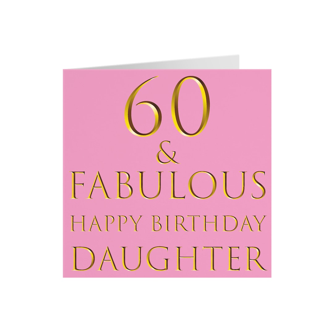 Daughter 60th Birthday Card 60 & Fabulous Happy Birthday Daughter Still ...