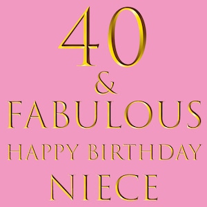 Niece 40th Birthday Card - '40 & Fabulous' - 'happy Birthday Niece ...