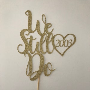 We Still Do Cake Topper, Anniversary Cake Topper, We Still Do ...