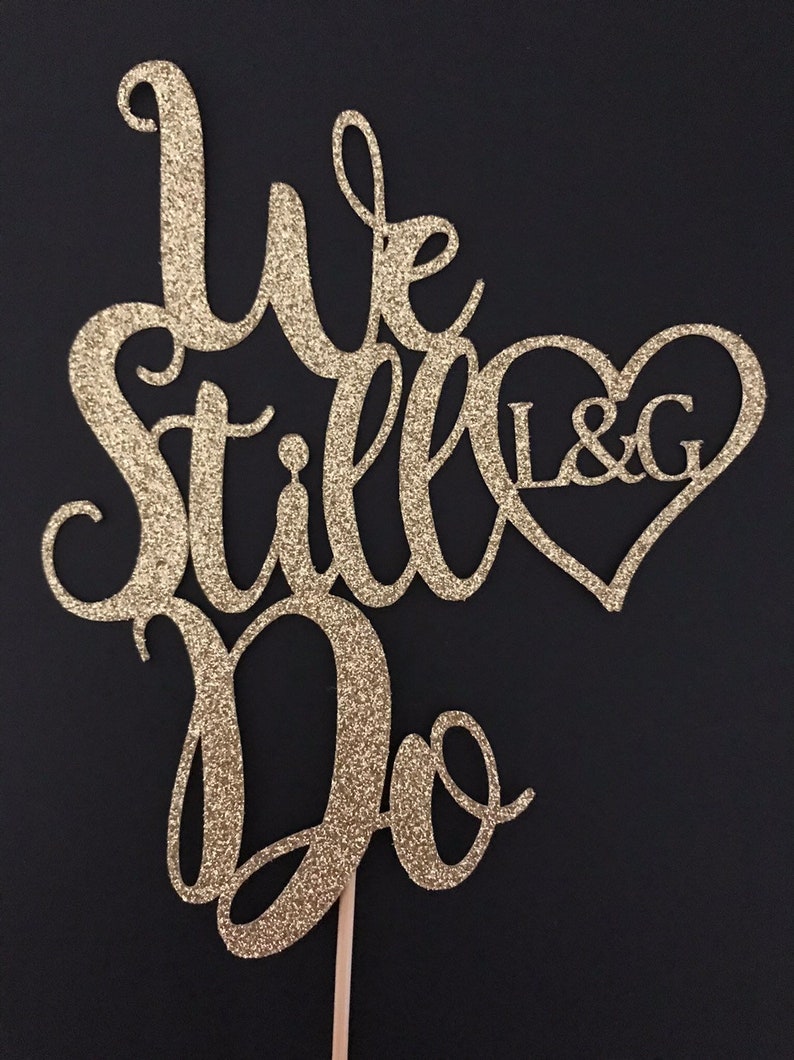 We Still Do Cake Topper, Anniversary Cake Topper, We Still Do ...
