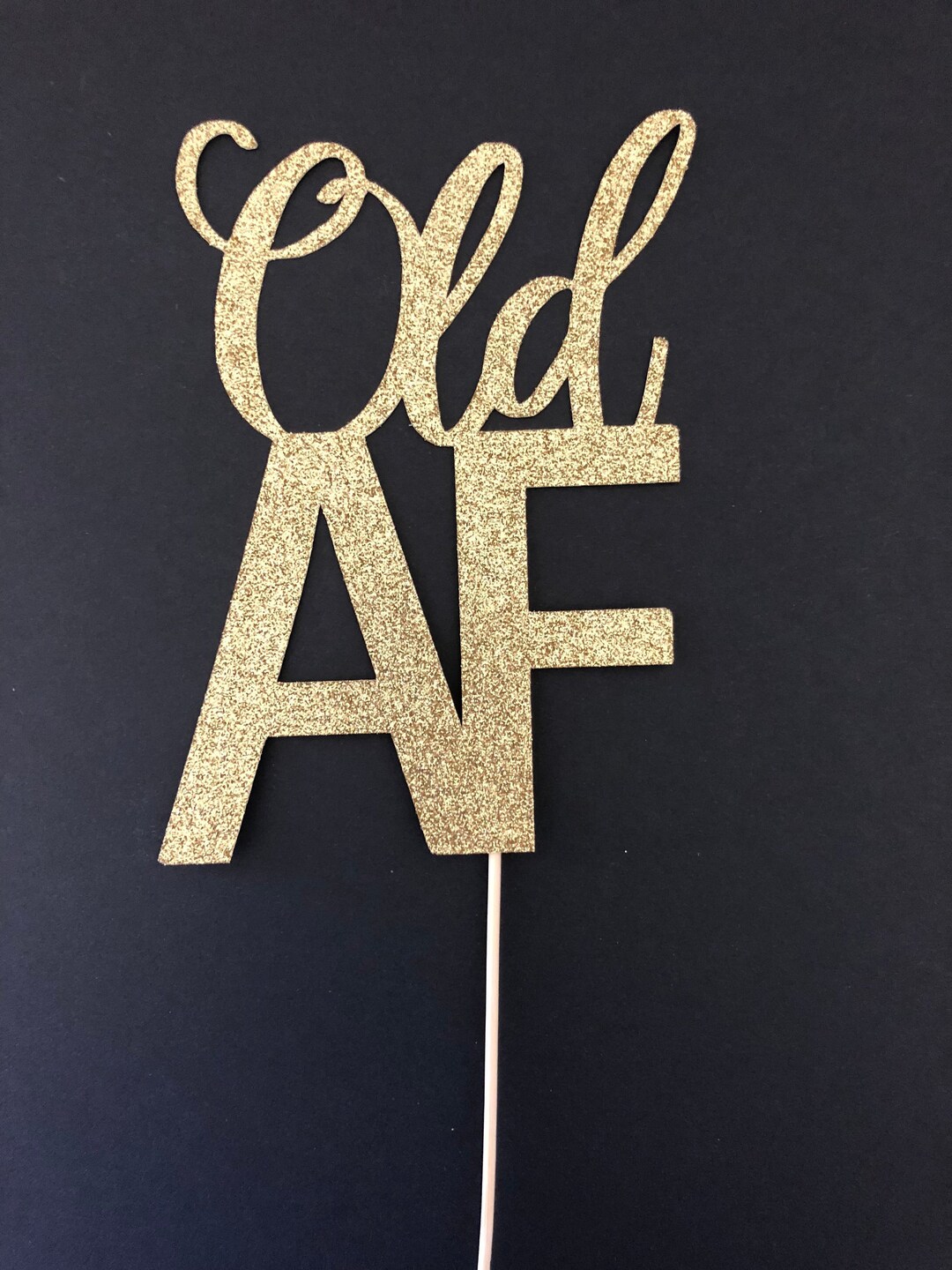 Old AF Cake Topper, Birthday Cake Topper, Customize With Your Glitter ...