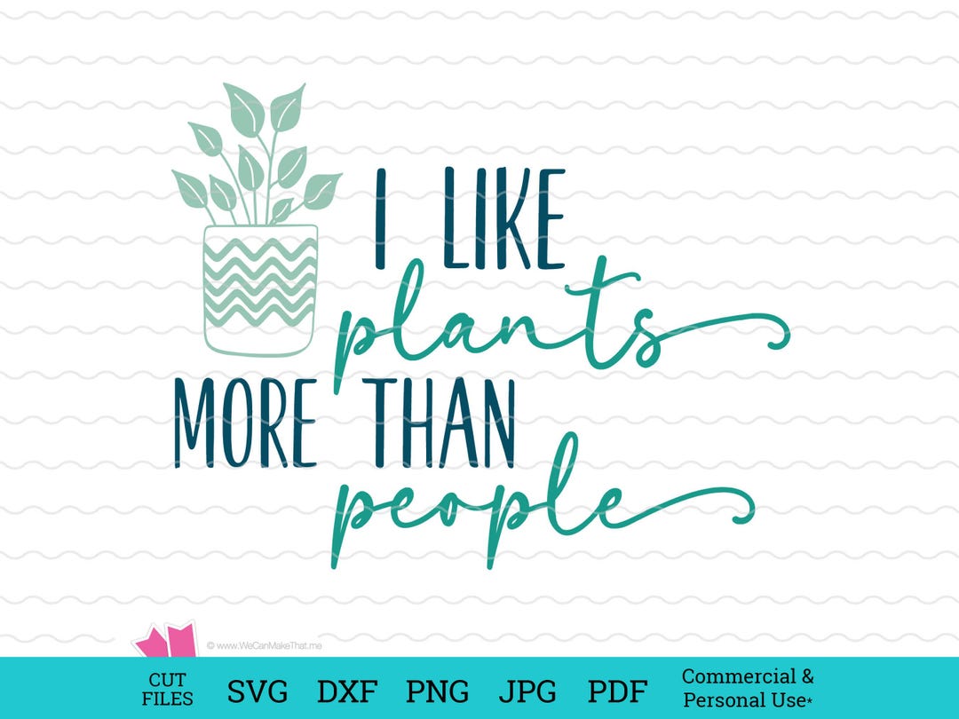 I Like Plants More Than People Cut File, Plant SVG, Funny Cut File for ...