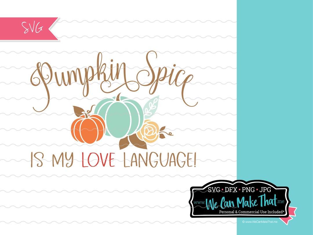 Pumpkin Spice is My Love Language SVG, Fall Svg Idea, Pumpkin Spice Svg ...