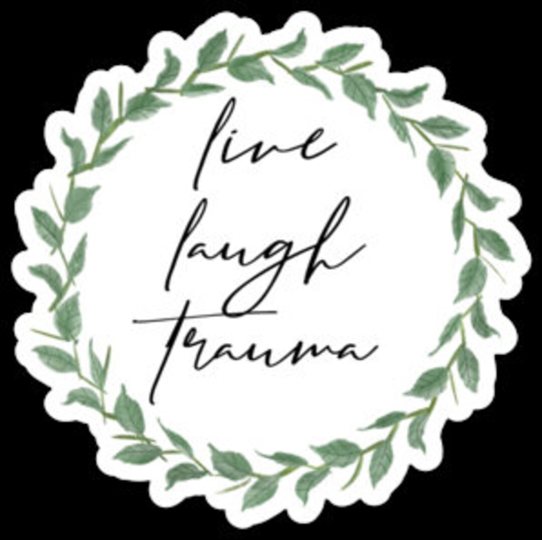 Live Laugh Trauma Die-cut Sticker | Live Laugh Love Parody Sticker - Etsy