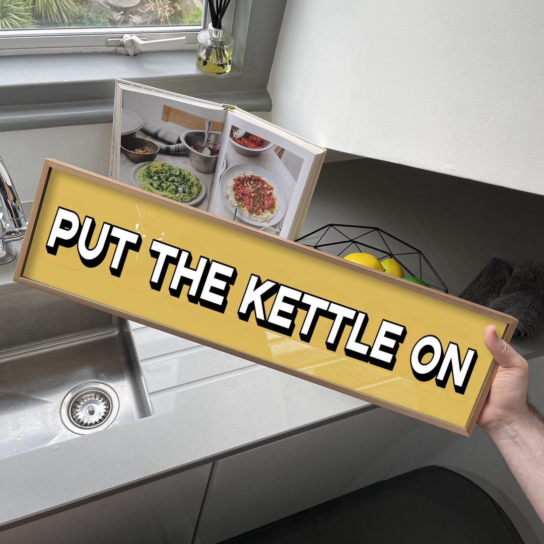 Put the Kettle on Print | Kitchen Sign | Kitchen Wall Art | Gallery ...