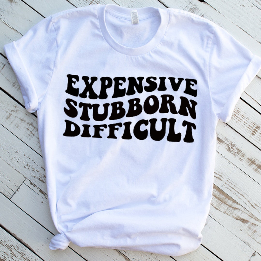 Expensive Stubborn Difficult SVG, Trendy, Wavy Stacked SVG & PNG ...