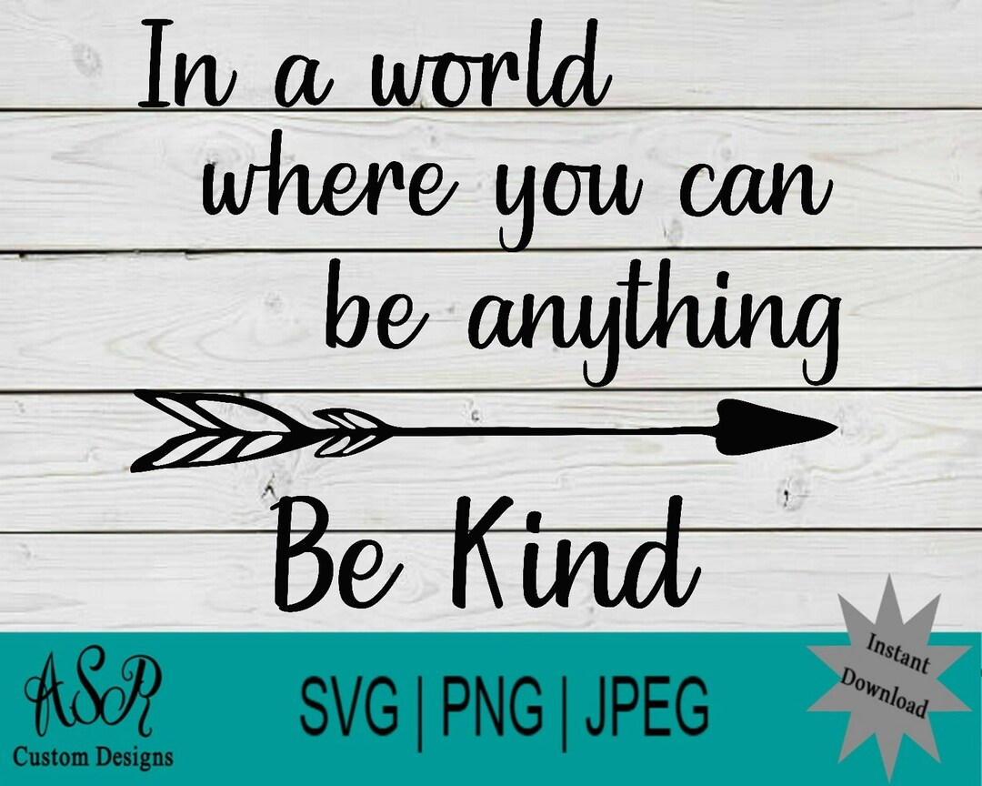 In A World Where You Can Be Anything Be Kind SVG | PNG | Cricut Files ...