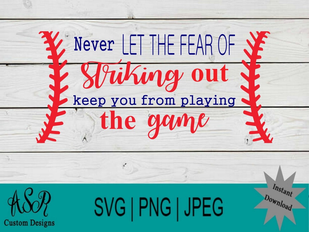 Never Let the Fear of Striking Out Keep You From Playing the Game SVG ...