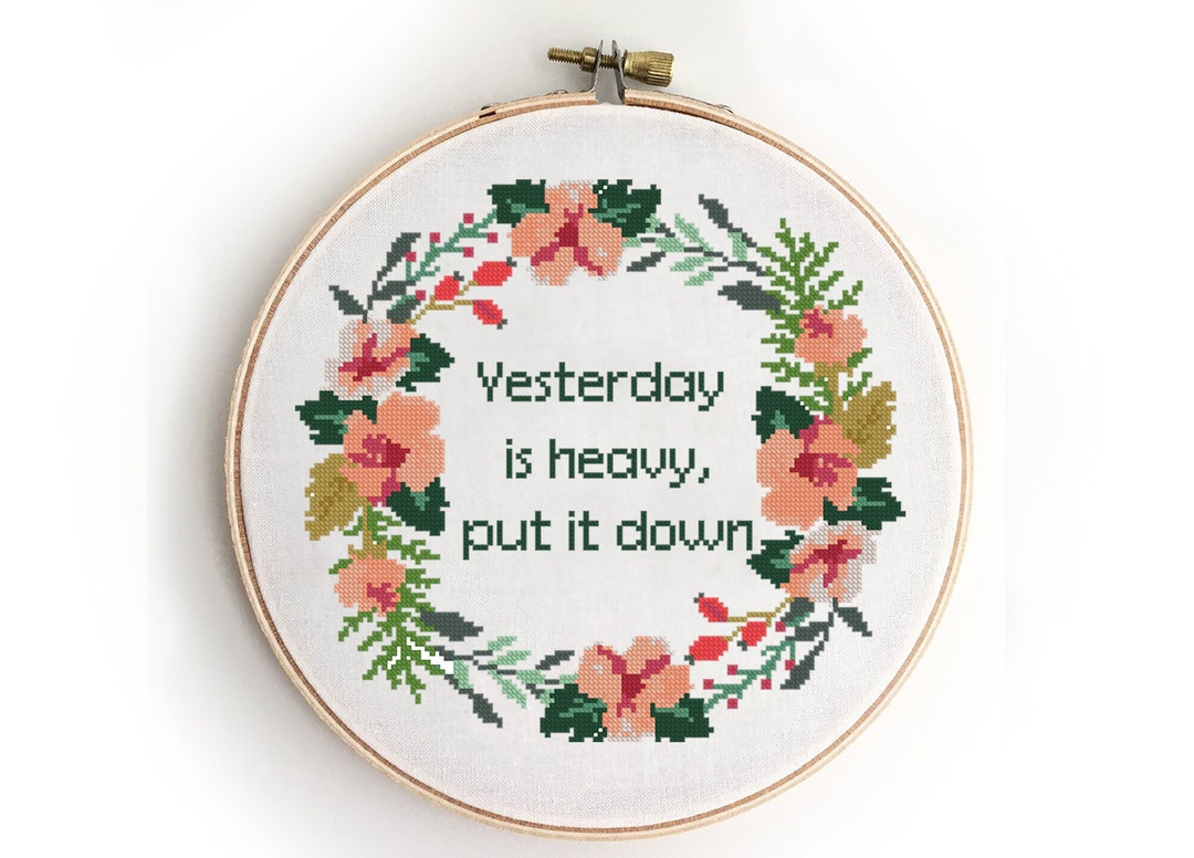 Yesterday is Heavy, Put It Down Counted Cross Stitch Pattern Funny ...