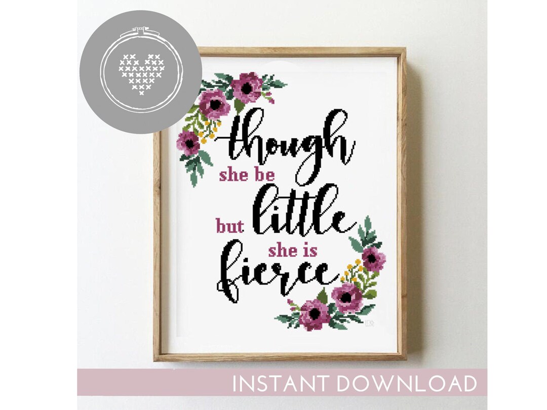 Though She Be but Little She is Fierce Cross Stitch Pattern Floral ...