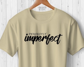 Funny T Shirt, Perfectly Imperfect, Motivating, Motivational, Inspiring ...